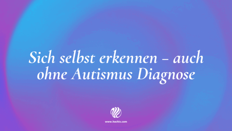 Hochfunktionaler Autismus & Hochbegabung