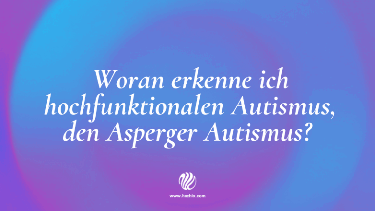 Hochfunktionaler Autismus & Hochbegabung